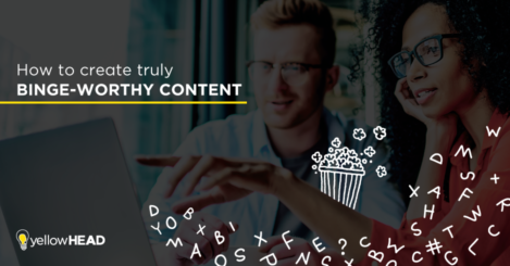 How to Create Truly Binge-Worthy Content | yellowHEAD